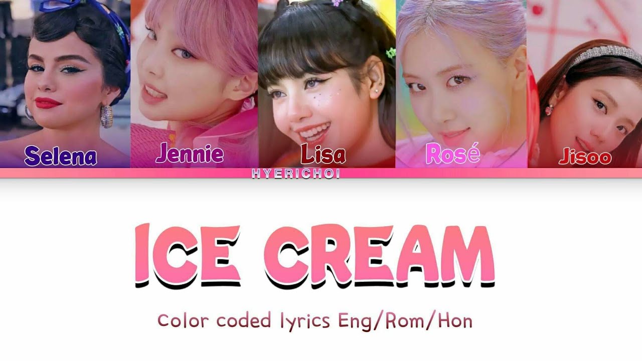 BLACKPINK - 'Ice Cream (With Selena Gomez) (Color Coded Lyrics Eng/Han ...