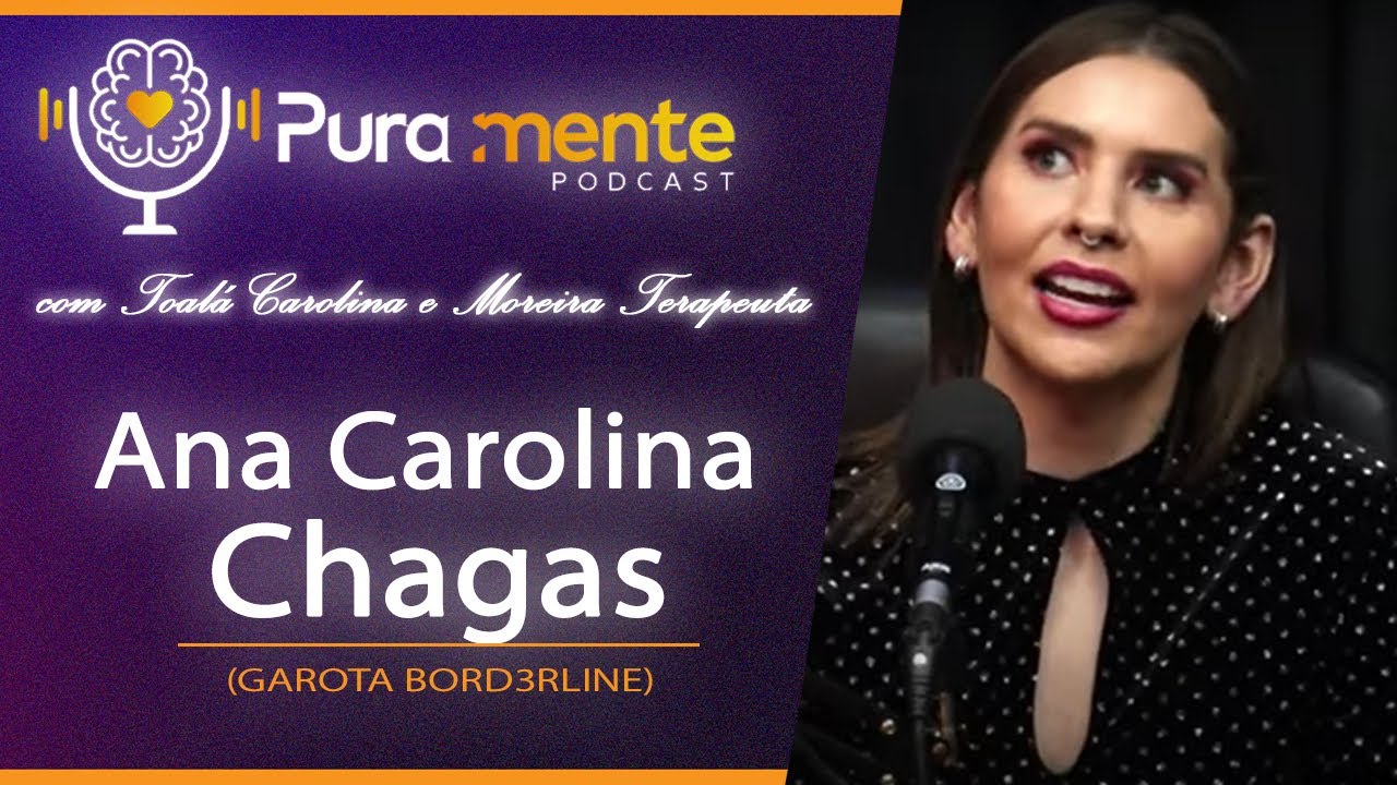 ANA CAROLINA CHAGAS (GAROTA BORD3RLINE) - PuraMente Podcast #21 - YouTube