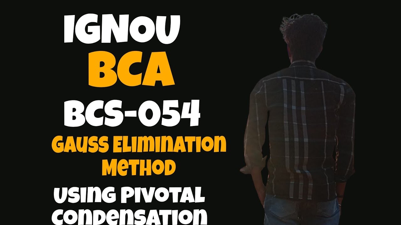 IGNOU BCA Gauss Elimination Method using Pivotal Condensation - YouTube