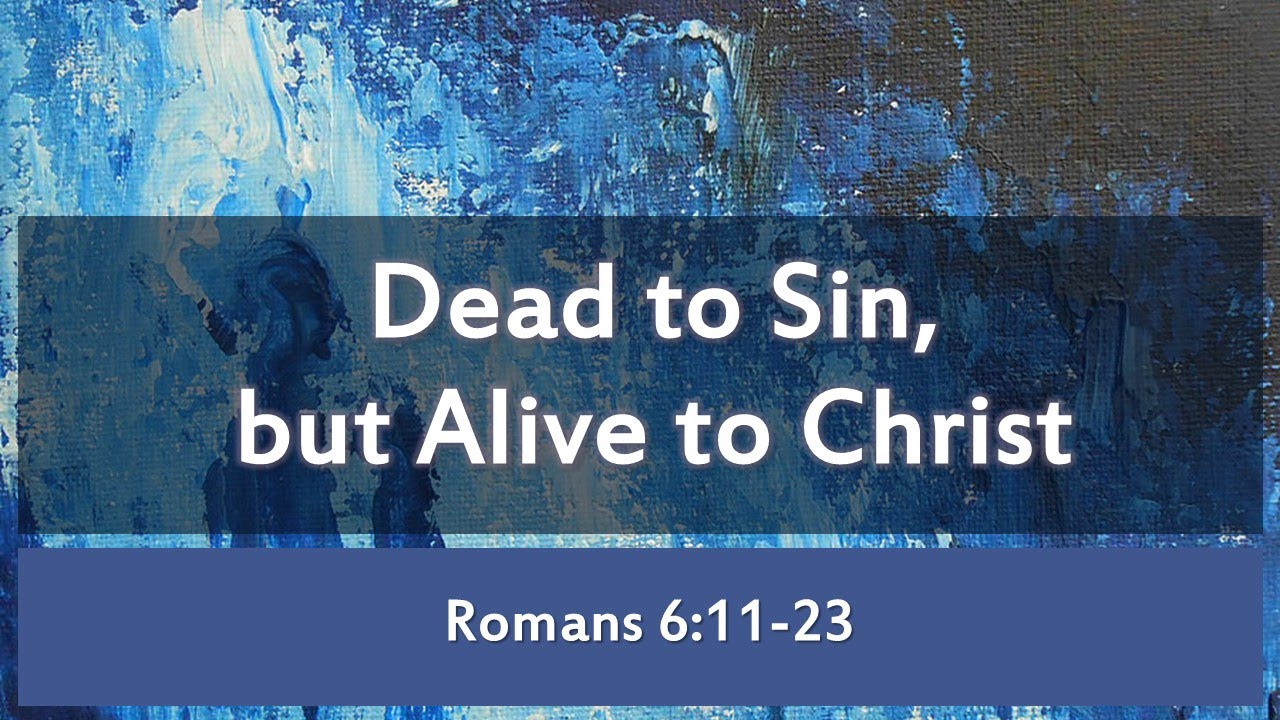 Dead to Sin, but Alive to Christ - YouTube