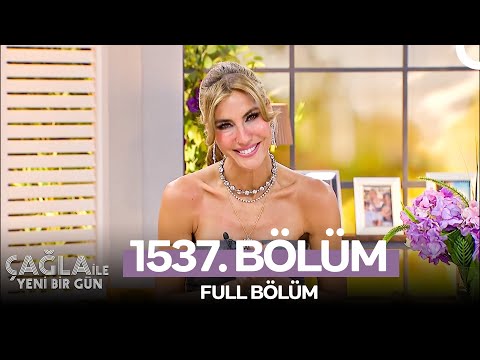 Çağla ile Yeni Bir Gün 1537. Bölüm