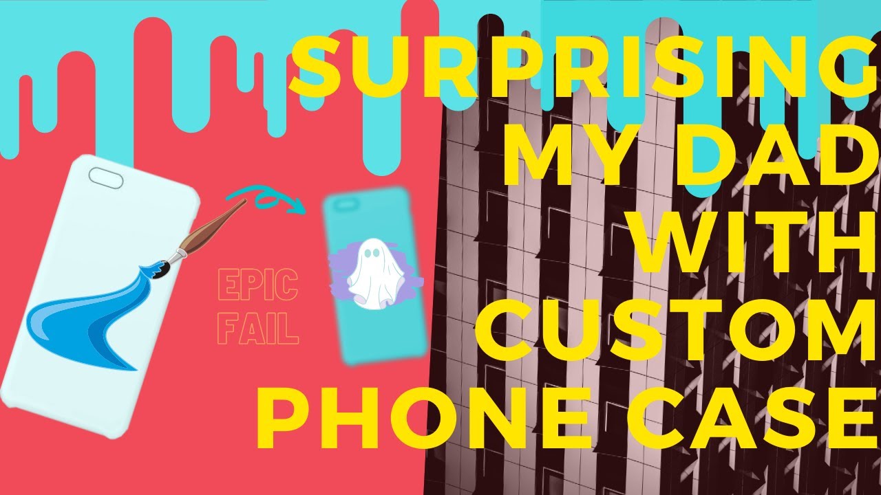 Surprising my dad with custom phone case || epic fail ? || - YouTube