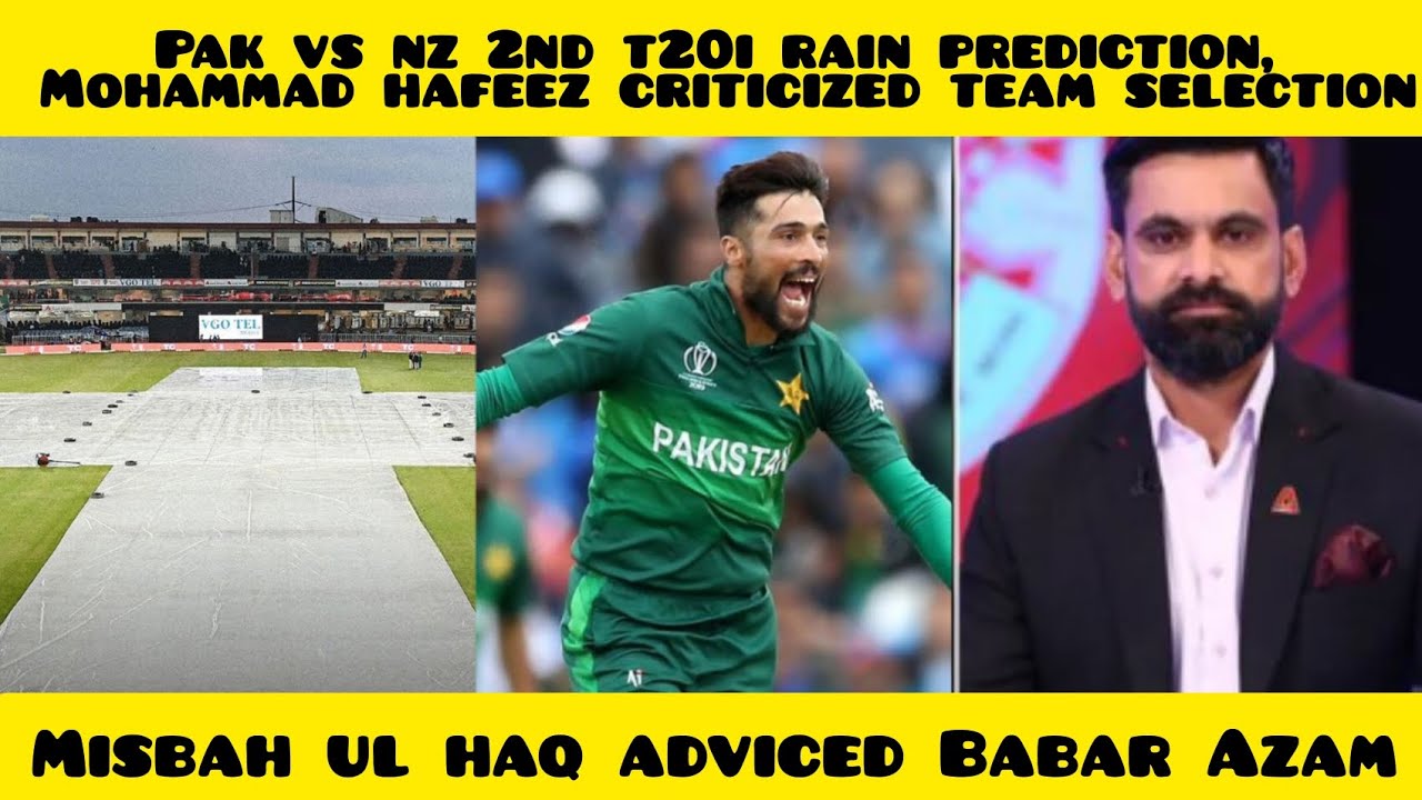 pak vs nz, rain prediction, hafeez criticized amir imad and usman selection, misbah advice Babar ...