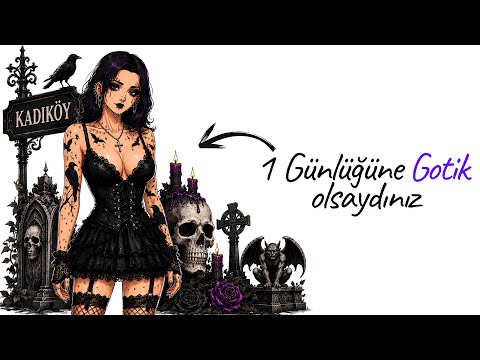 1 Günlüğüne Gotik Olsaydınız