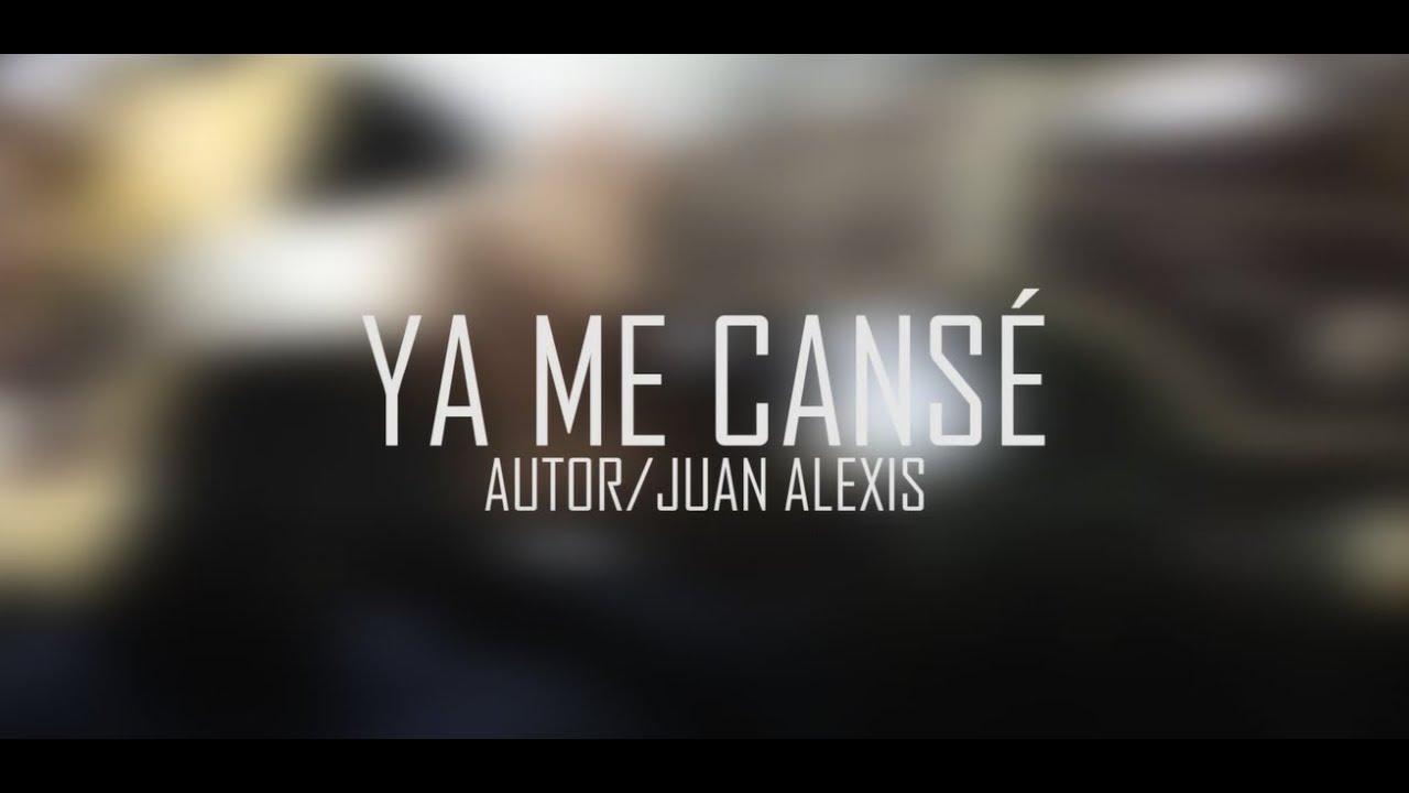 Ya me cansé (Composición) - Juan Alexis - YouTube