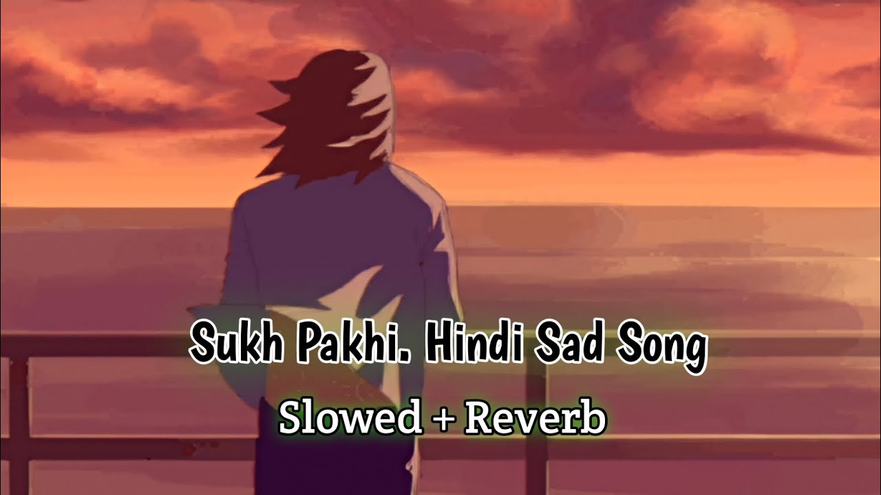 Sukh Pakhi / Slowed + Reverd / Hindi Sad Song 💔 #slowedandreverb # ...