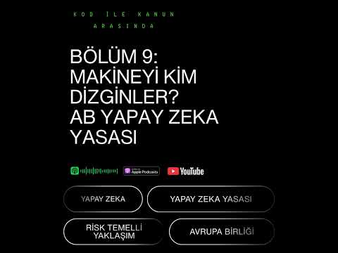 Bölüm 9: Makineyi Kim Dizginler? AB Yapay Zeka Yasası - Bilişim ve Teknoloji Hukuku