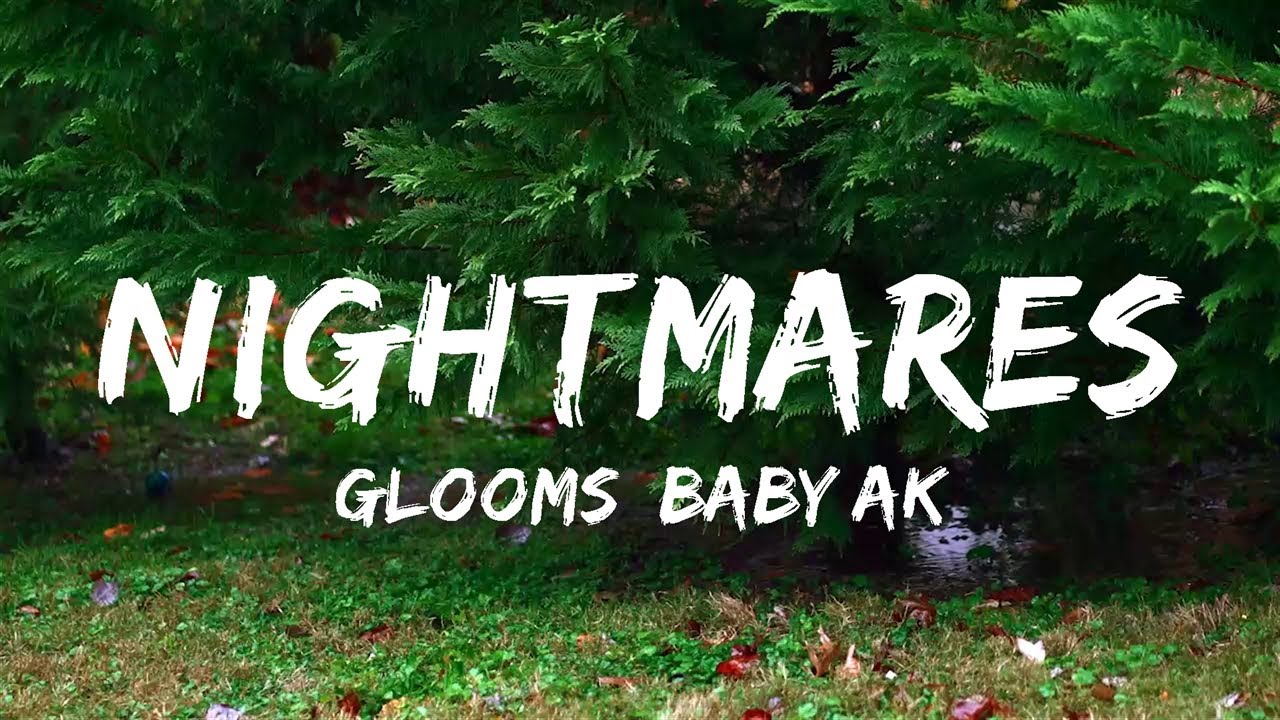 Glooms, Baby AK - nightmares; (Lyrics) [7clouds Release] | Music one ...
