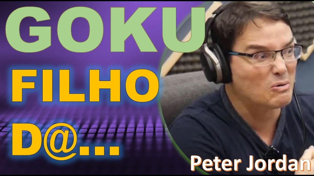 PETER JORDAN - Goku filho da P..... - YouTube