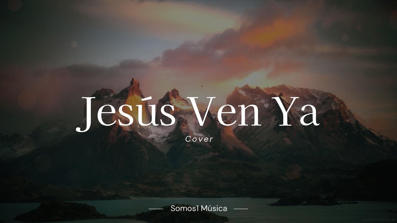 Somos1-Jesús Ven Ya (Christine D' Clario)- Cover - YouTube