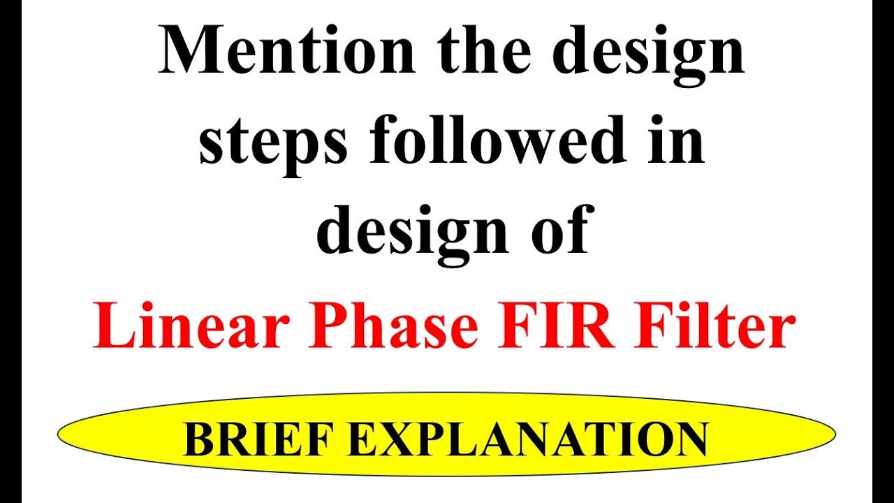 Q8b Mention the design steps followed in design of Linear Phase FIR ...