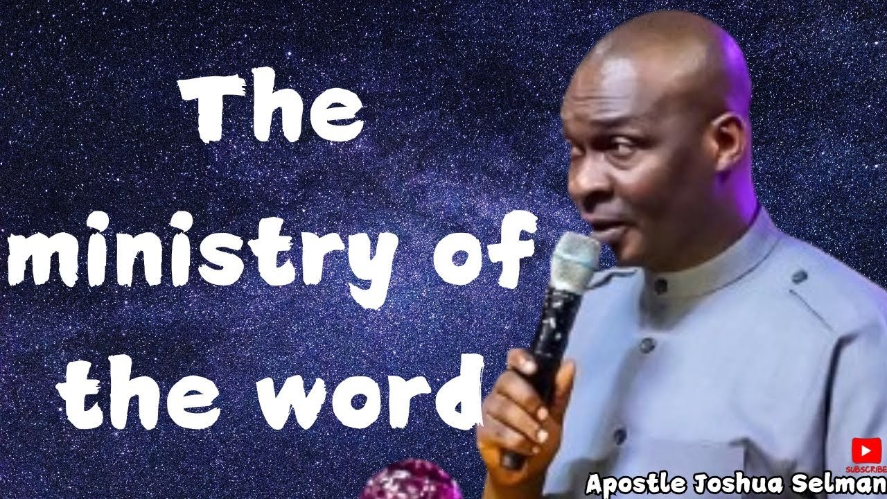 THE MINISTRY OF THE WORD | APOSTLE JOSHUA SELMAN - YouTube