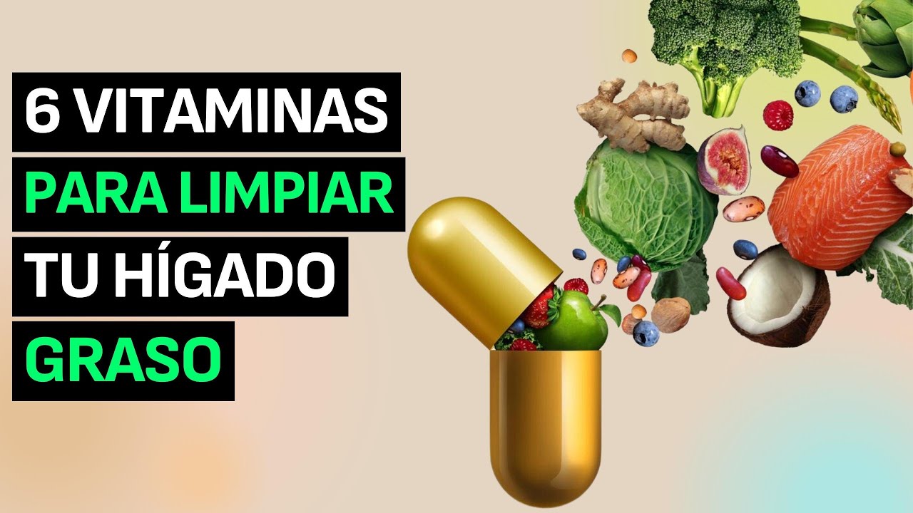 Cómo Limpiar El Hígado Graso? 6 Vitaminas Para Ti - YouTube