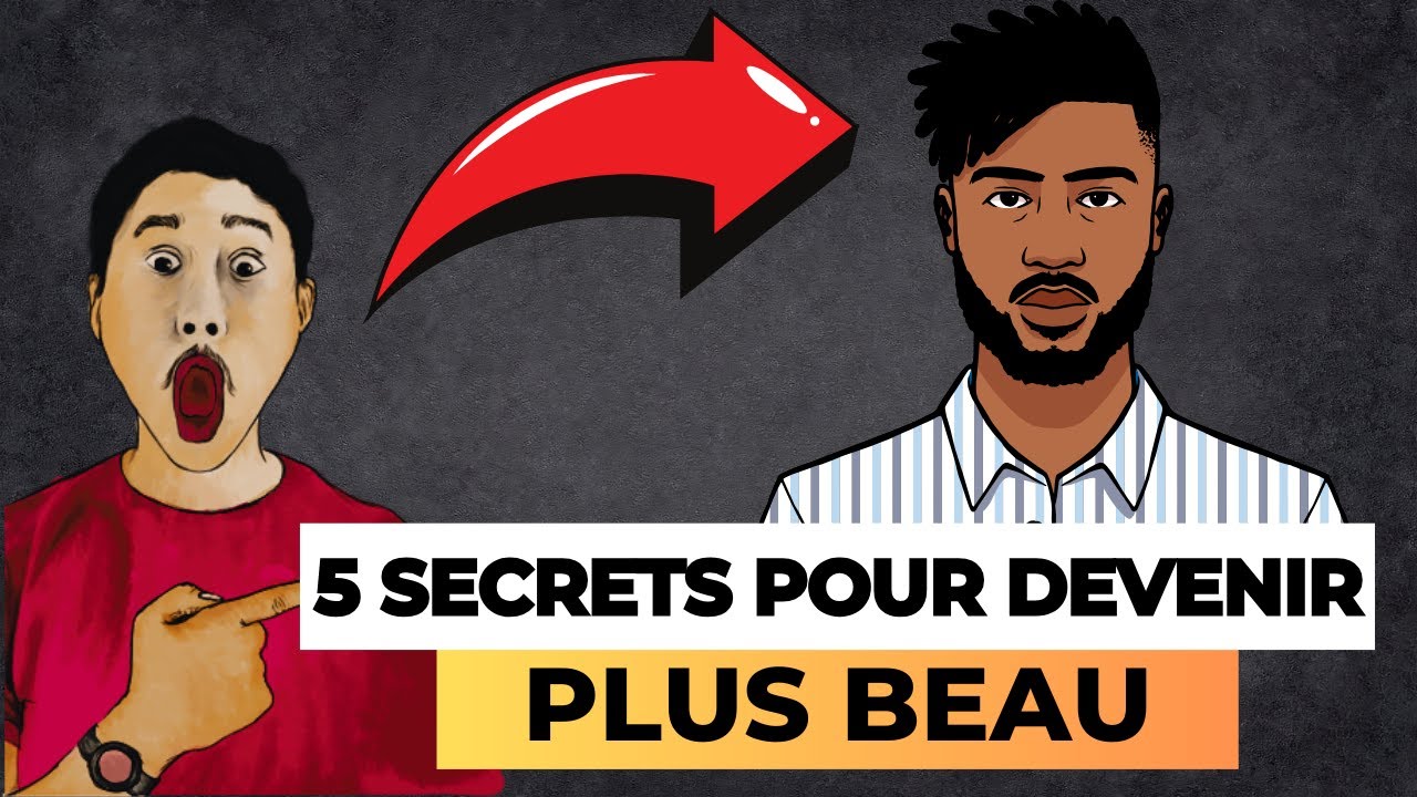Les 5 secrets pour DEVENIR PLUS BEAU/BELLE que personne ne vous dit ...