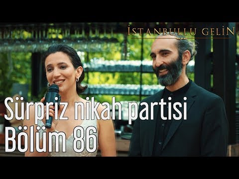 İstanbullu Gelin 86. Bölüm - Sürpriz Nikah Partisi