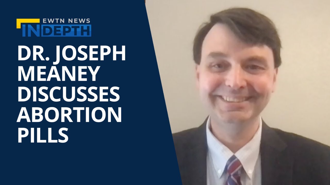 Dr. Joseph Meaney Discusses Abortion Pills | EWTN News In Depth May 13 ...