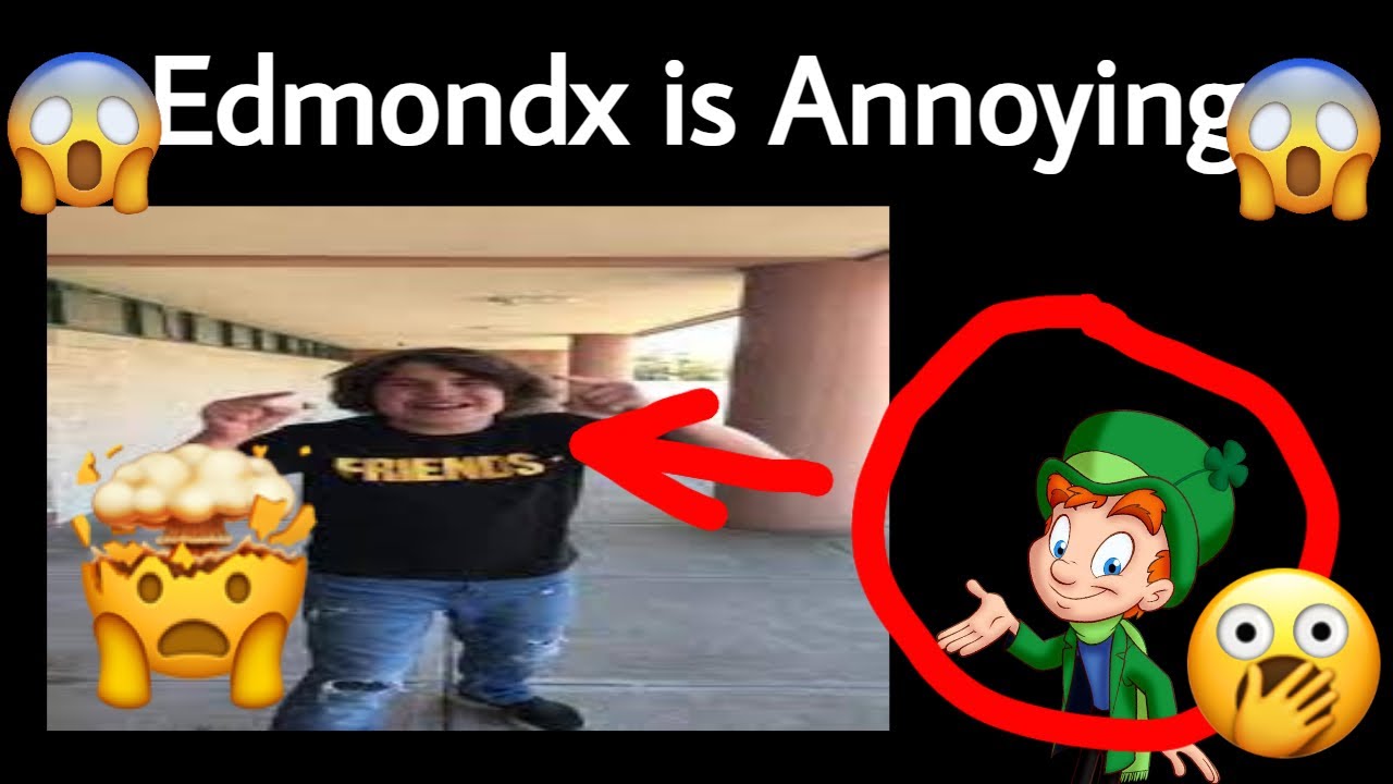 Edmondx is Annoying - YouTube
