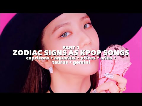 zodiac signs as kpop songs | PART 1