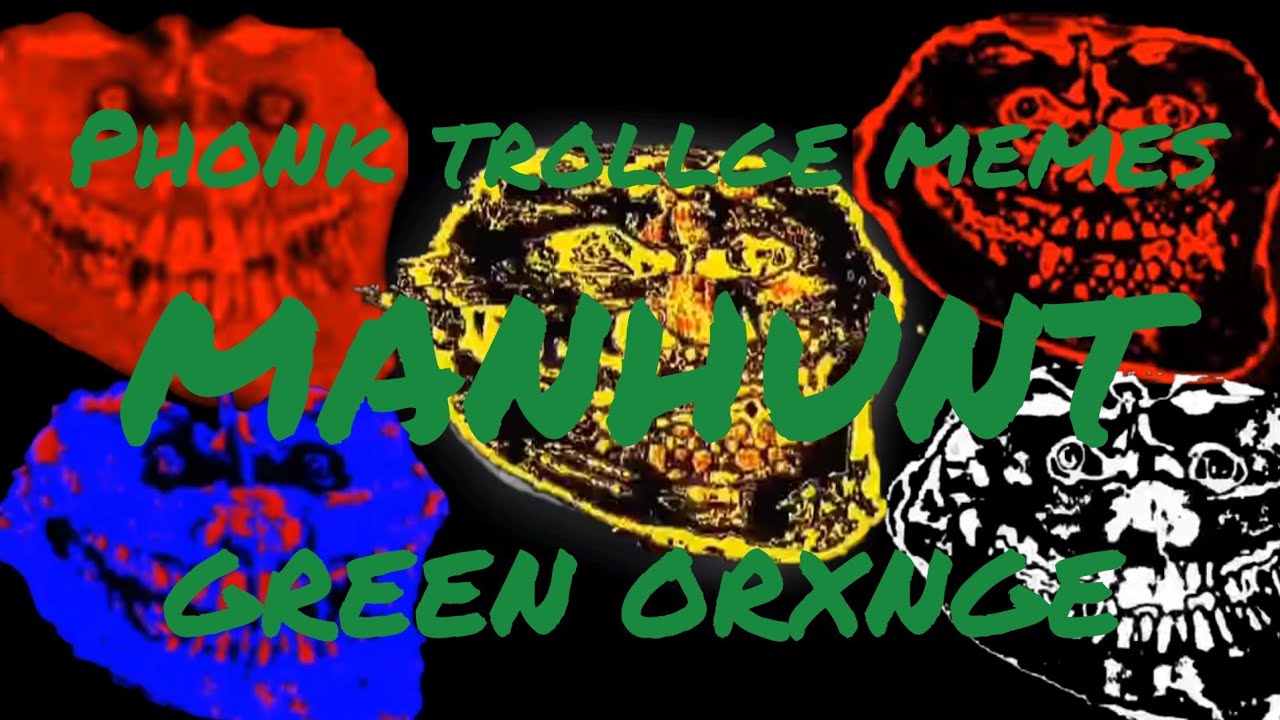MANHUNT - GREEN ORXNGE-PHONK-TROLLGE-MEMES (Full Version) - YouTube