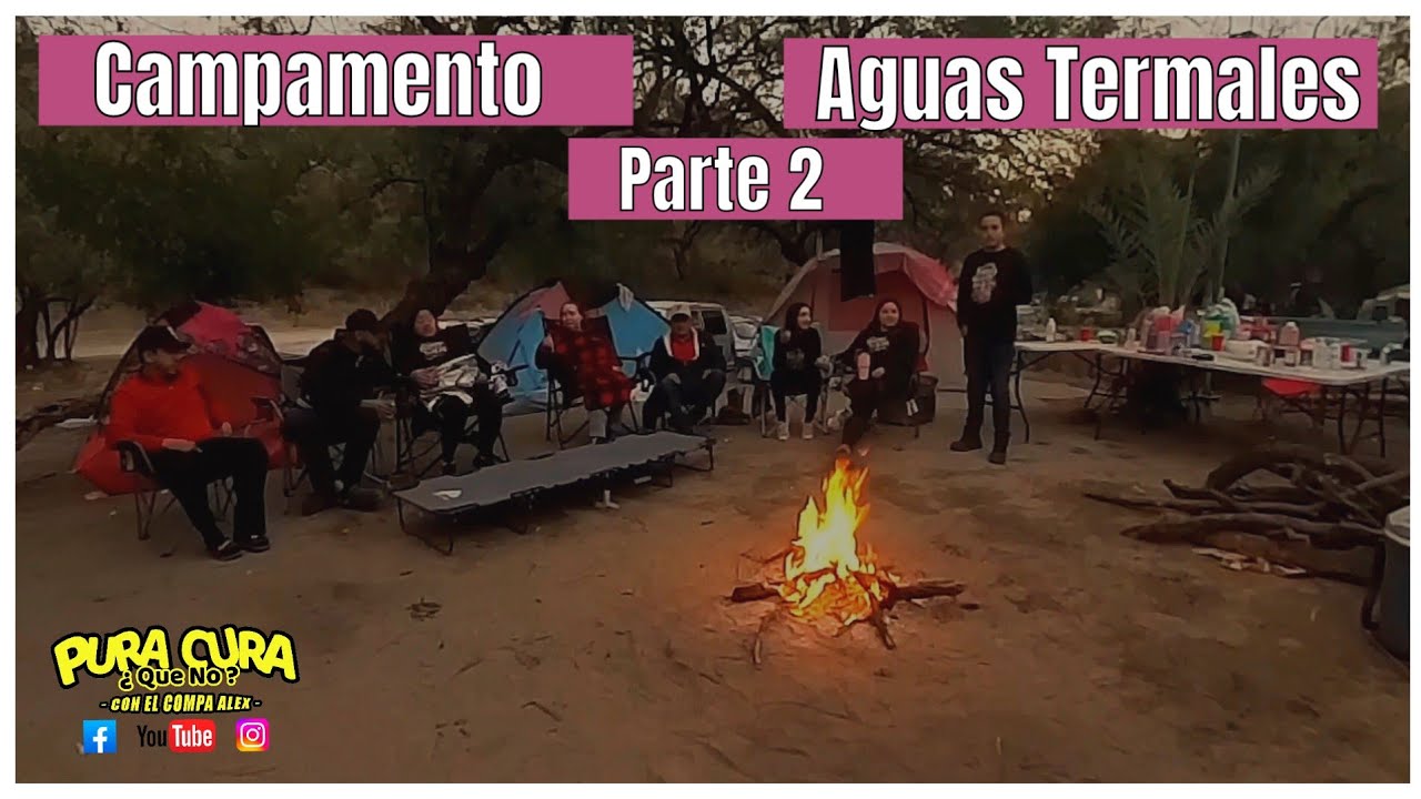 (PARTE 2) Acampando En Las Aguas Termales De Aconchi Sonora - YouTube