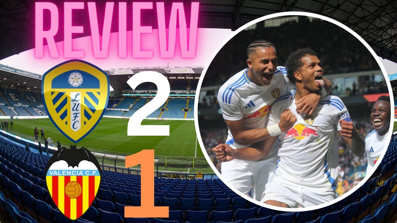 Leeds win final pre-season game! Leeds United vs Valencia review - YouTube