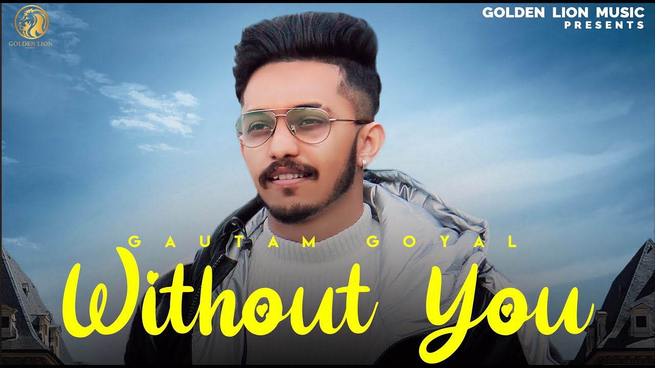 Gautam Goyal | Without You (Lyrical video) | Latest Punjabi Song 2021 ...