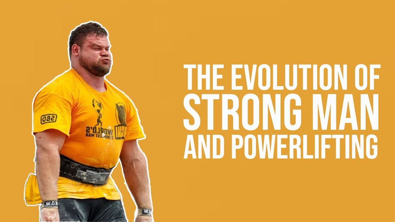 THE EVOLUTION OF STRONG MAN AND POWERLIFTING - YouTube