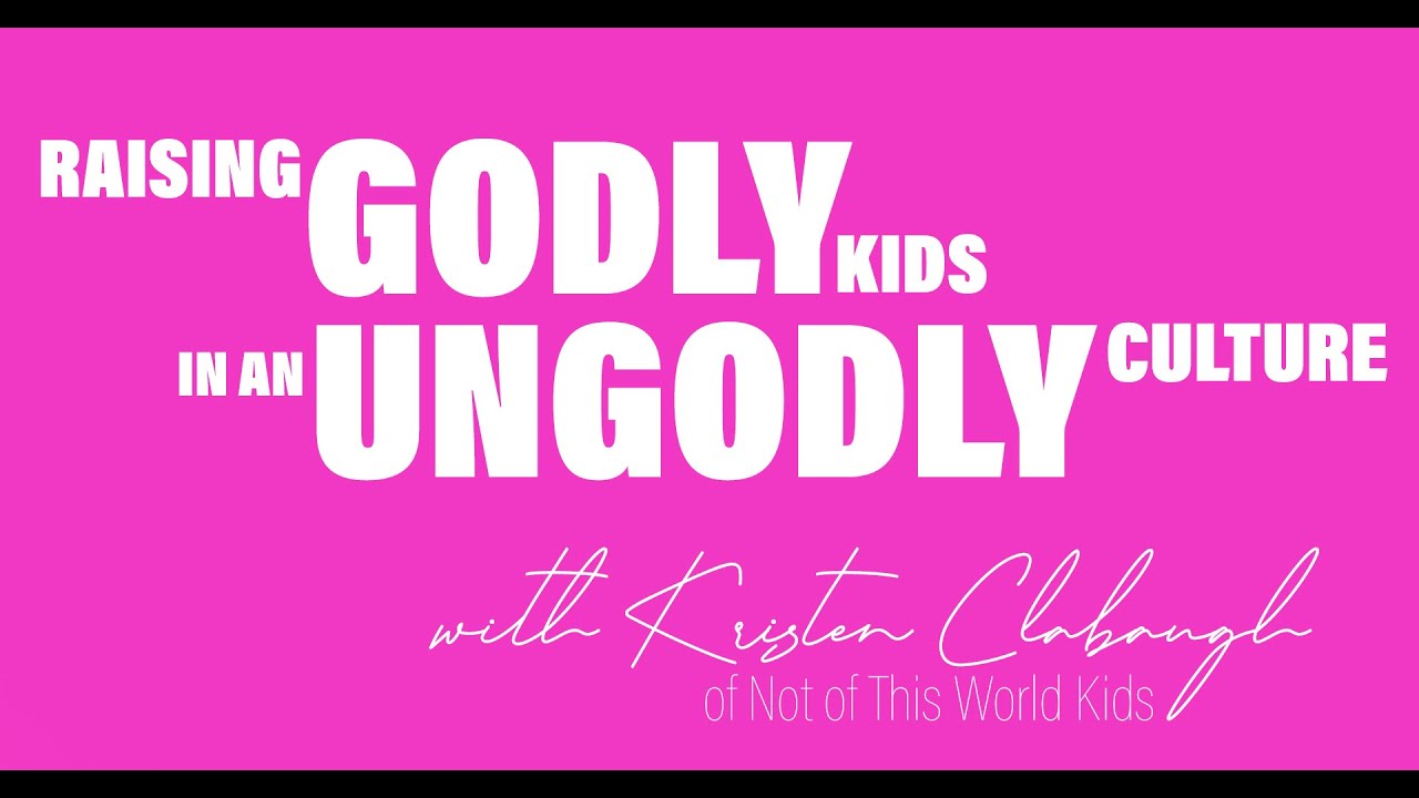 Raising Godly Kids in a Godless Culture - YouTube
