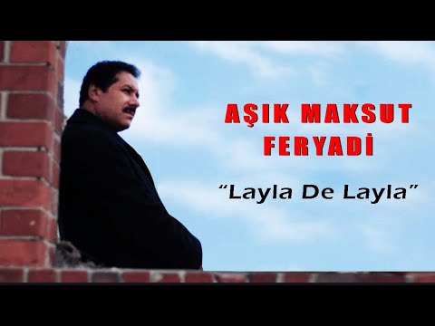 Aşık Maksut Feryadi - Layla De Layla