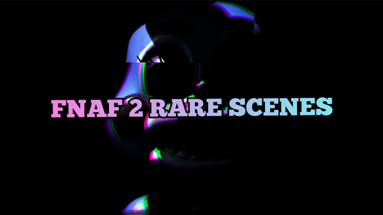 FNAF 2 ALL RARE SCENES - YouTube