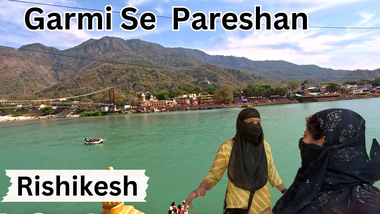 Rishikesh Me Garmi Aur Traffic Se Hua Bura Haal -Rishikesh-JankiSetu ...