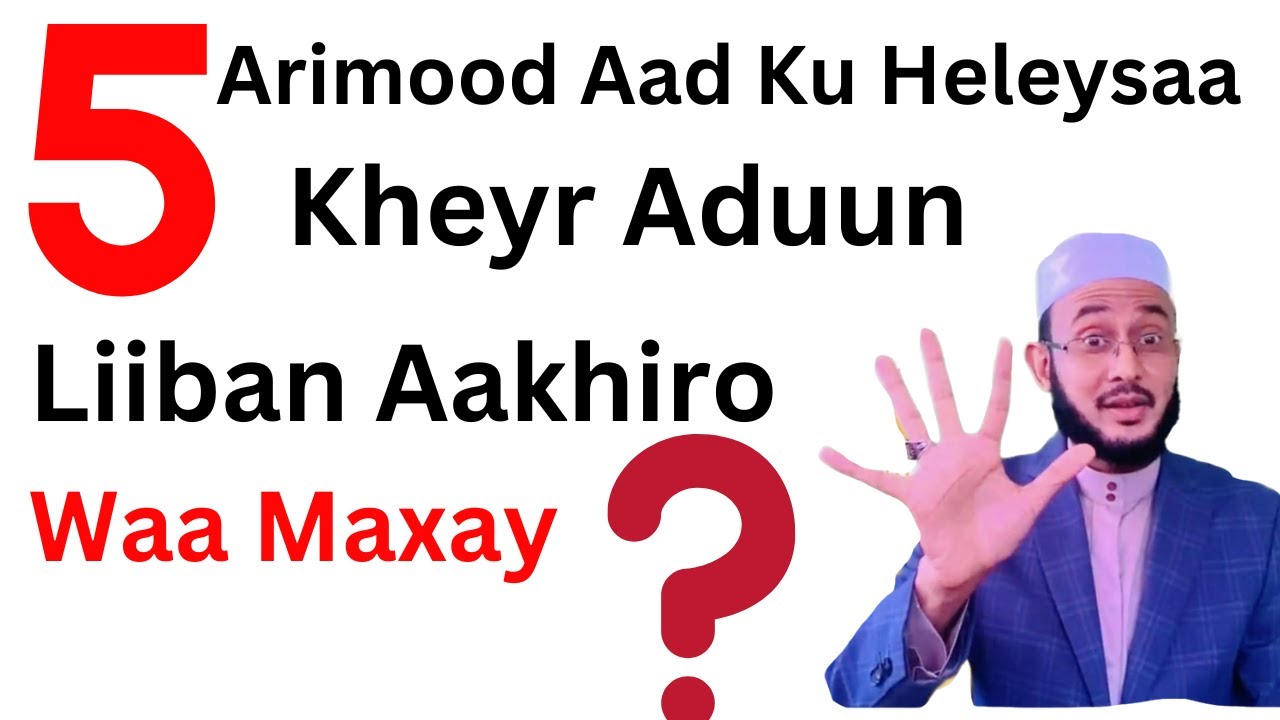 Kheyr Aduun & Liiban Aakhiro Waxaad Ka Heleysaa 5 Arimood ::: Dr Ahmed ...