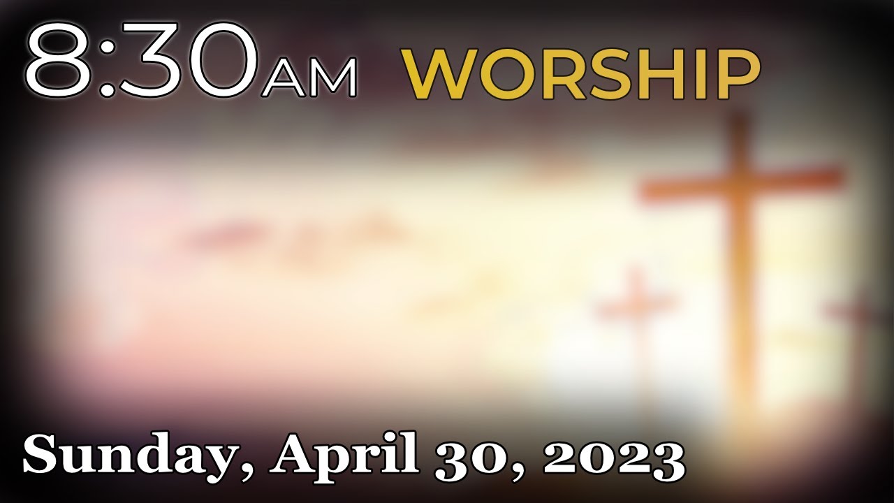 Sunday Worship, April 30, 2023 at 8:30am - YouTube