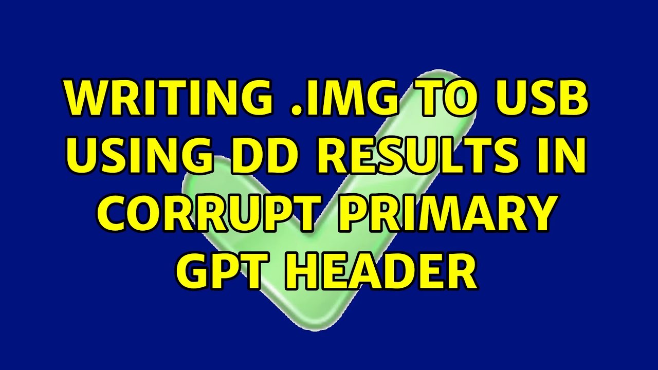 Writing .img to USB using dd results in corrupt primary GPT header ...