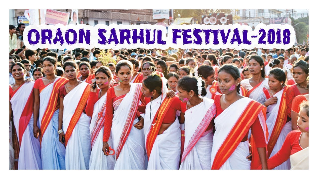 TRADITIONAL ORAON SARHUL FESTIVAL 2018 - YouTube