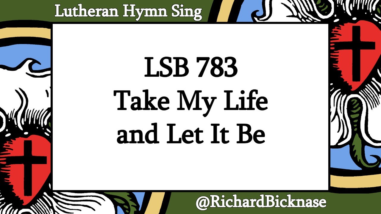 Score Video: LSB 783 Take My Life and Let It Be (PATMOS) | Lutheran ...