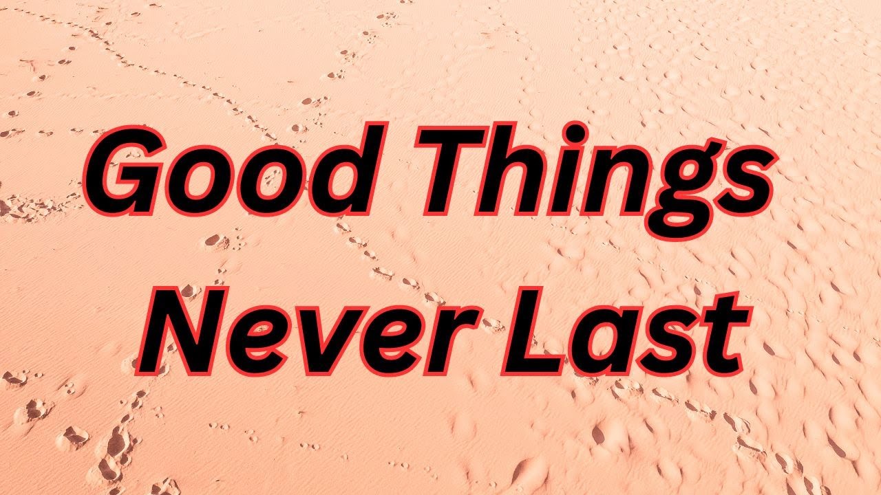 "Good Things Never Last" - YouTube