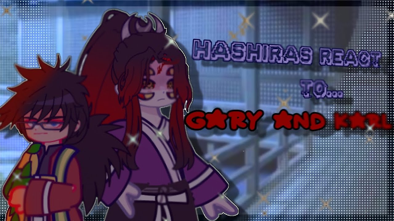 🌙🌊 || Hashiras react to Gary and Karl || 2/2 || No Ships/Rushed || 🐾🌺 ...