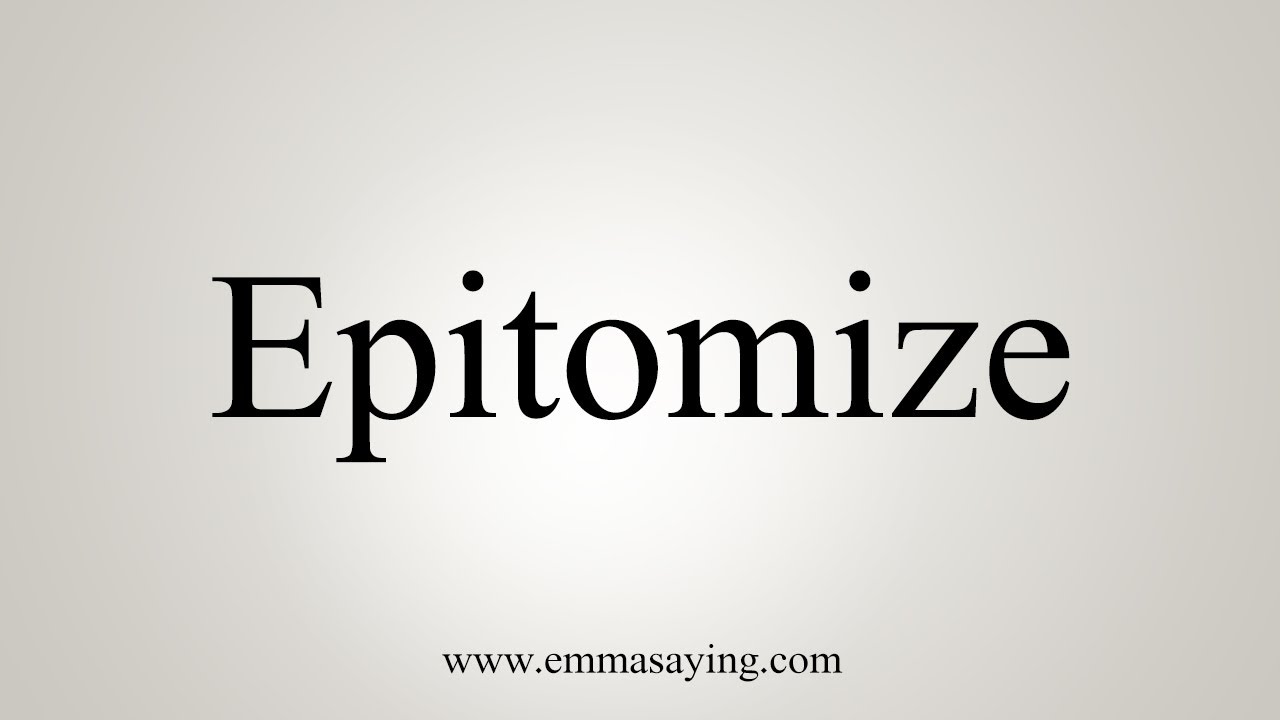 How To Say Epitomize - YouTube