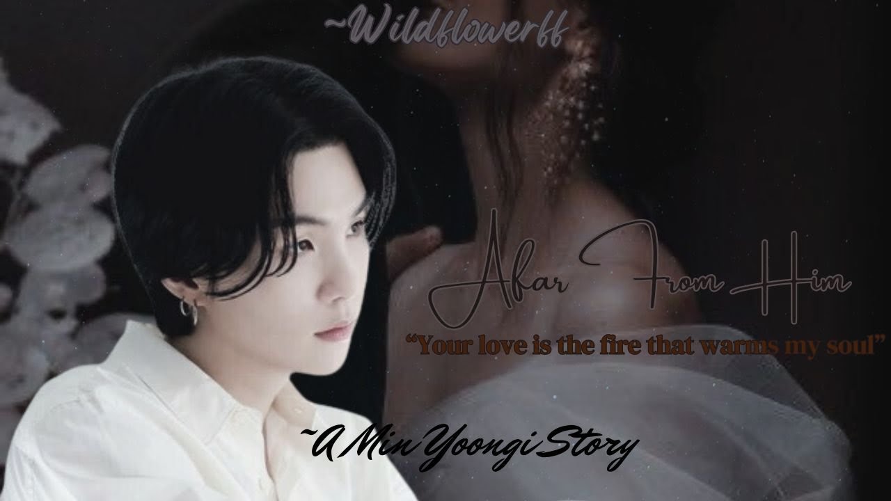 AFAR FROM HIM ||Chapter 5|| Min Yoongi FF- Wildflowerff - YouTube