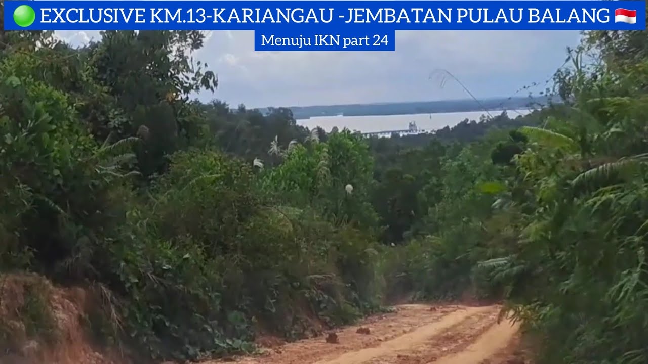 🟢 EXCLUSIVE KM.13 - KARIANGAU - JEMBATAN PULAU BALANG || MENUJU IKN ...