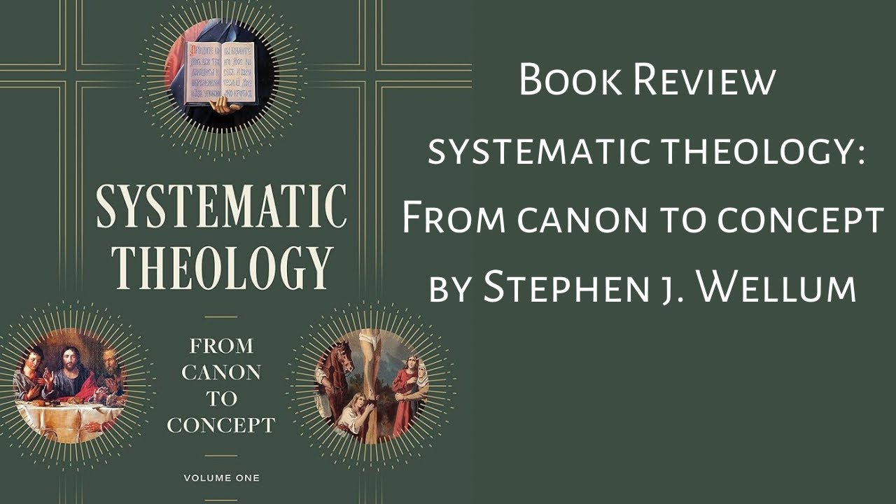 Review Systematic Theology: From Canon to Concept by Stephen Wellum ...