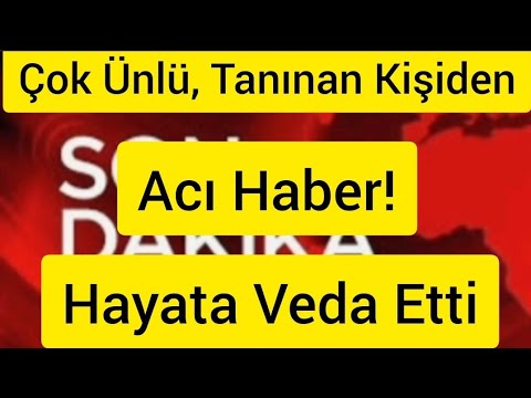 Çok Ünlü Tanınan Kişiden Acı Haber! Hayata Veda Etti!