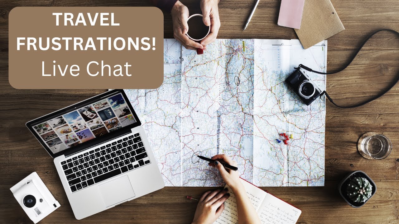 Travel Frustrations! Live Chat - YouTube