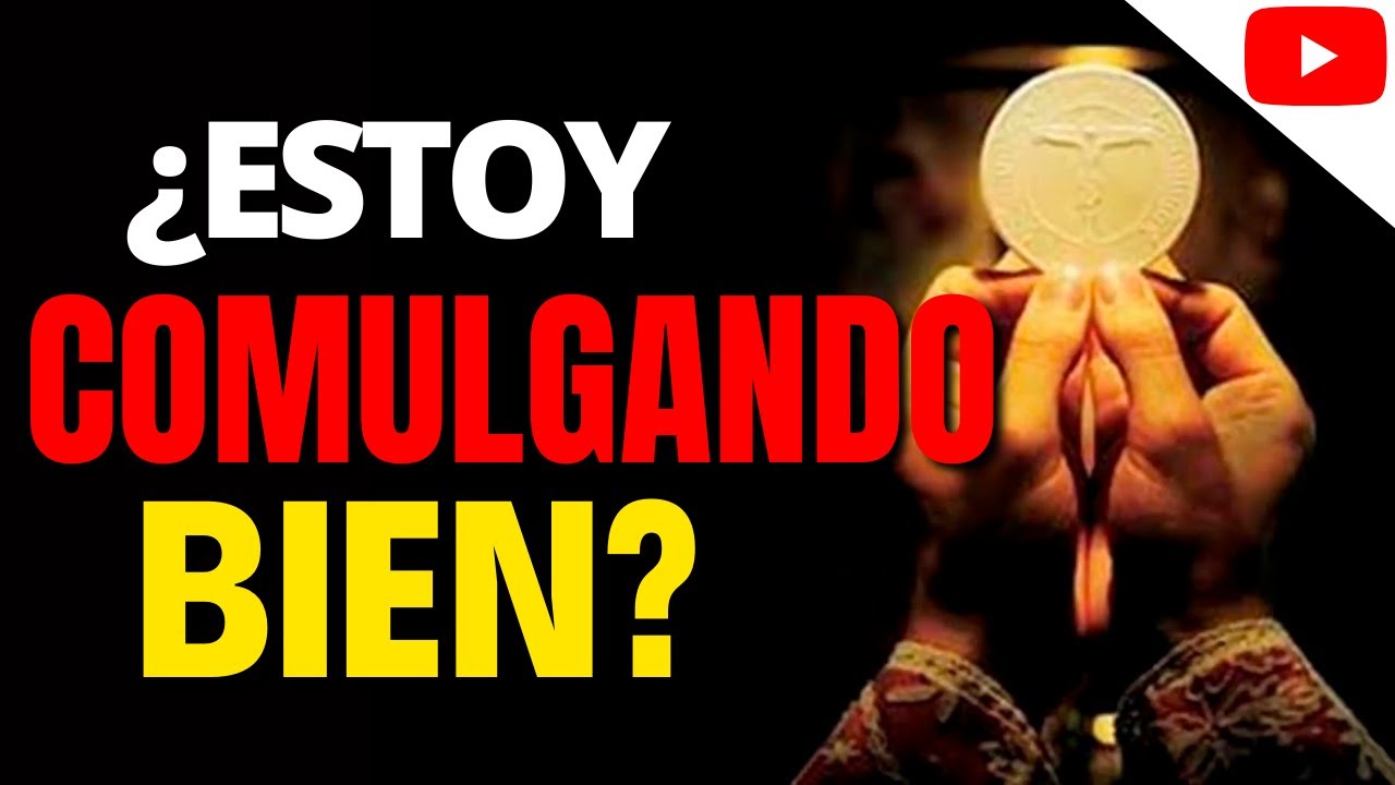 ¿ESTOY COMULGANDO BIEN? Una pregunta que todo católico debe hacerse ...