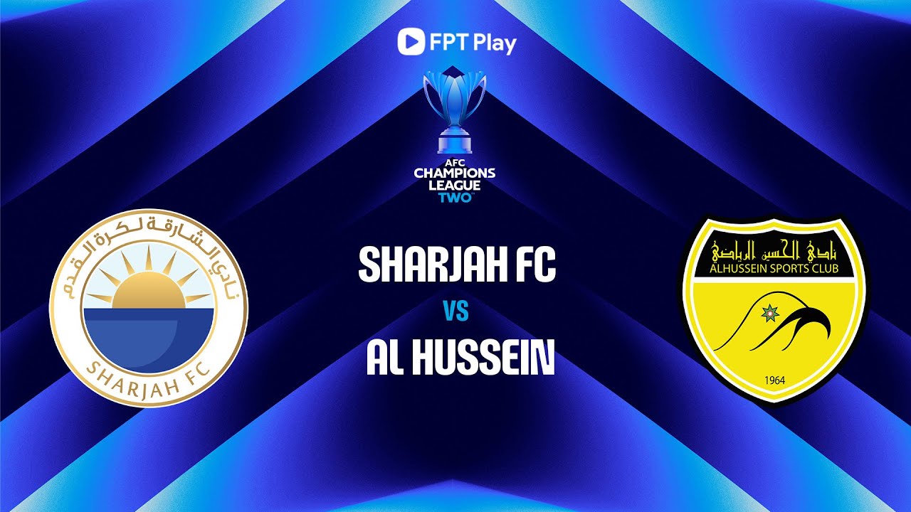 🔴 Trực tiếp: Sharjah FC - Al Hussein | C2 Châu Á | AFC Champions League ...