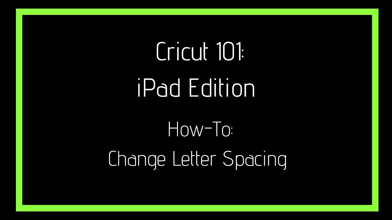 Cricut 101 How To Change Letter Spacing In Design Space iPad Edition cricut-101-how-to-change-letter-spacing-in-design-space-ipad-edition