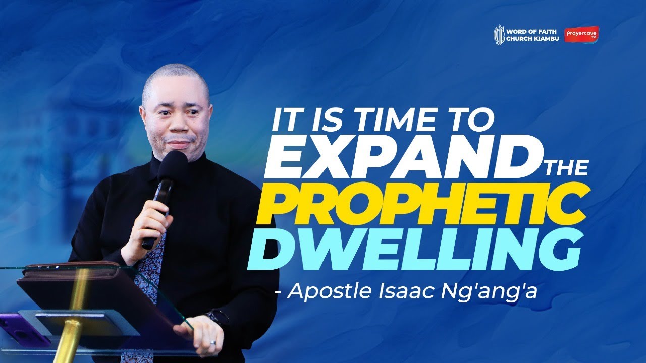 It is time to expand the prophetic Dwelling || Apostle Isaac Ng'ang'a ...