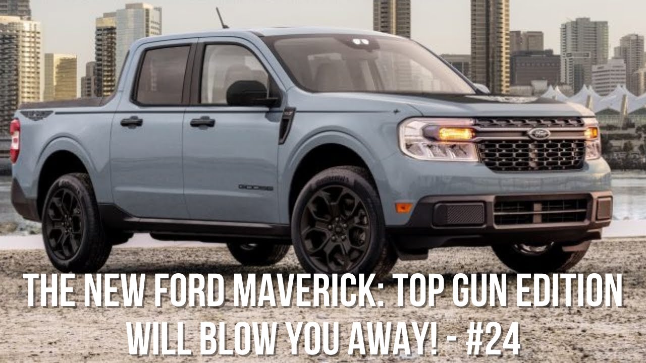 The New Ford Maverick: Top Gun Edition will Blow You Away! - #24 - YouTube