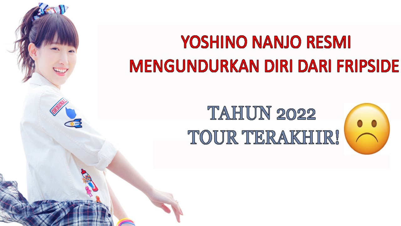 YOSHINO NANJO RESMI MENGUNDURKAN DIRI DARI FRIPSIDE - YouTube